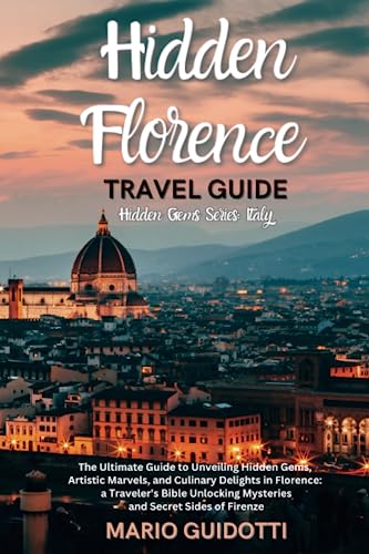 Hidden Florence Travel Guide 2023: The Ultimate Guide to Unveiling ...