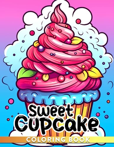 Sweet Cupcake Coloring Book: 40-page Sweeties Cakes coloring book for ...
