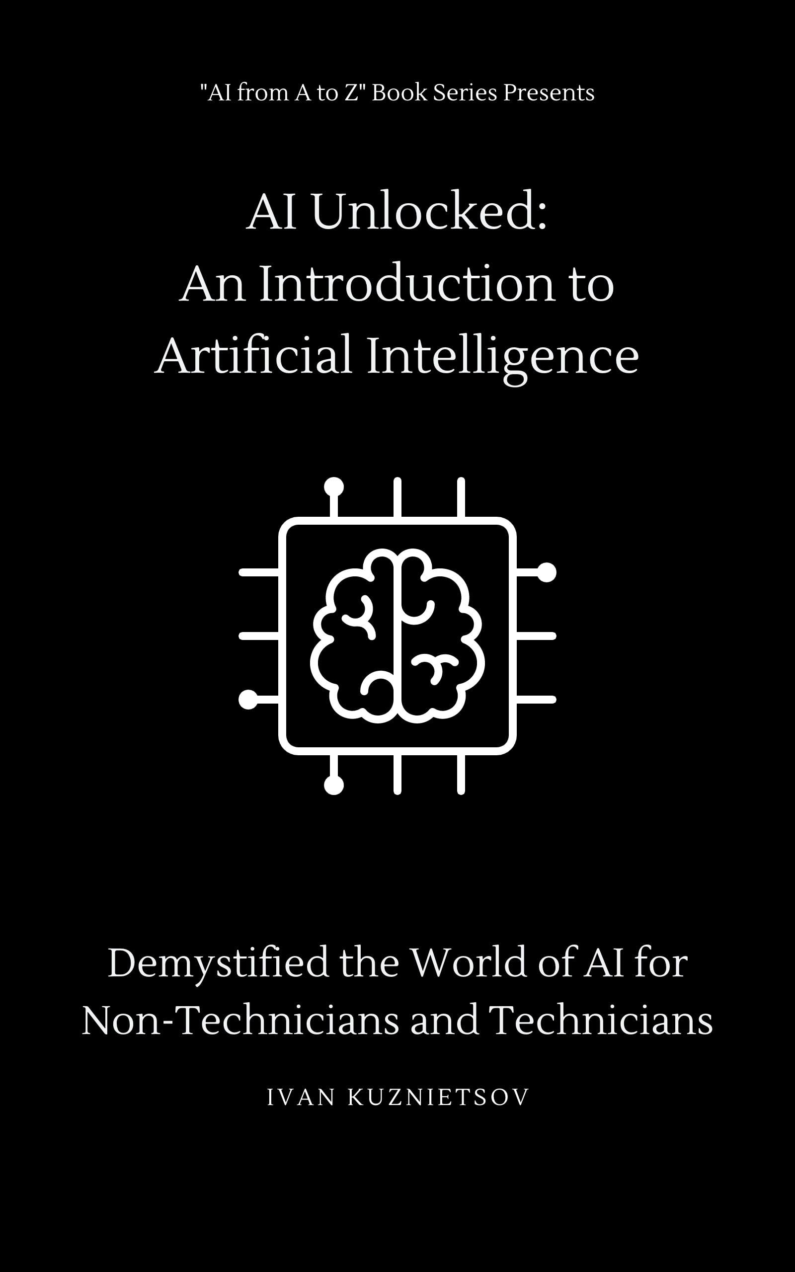 AI Unlocked: An Introduction to Artificial Intelligence: Demystified the World of AI for Non ...