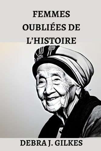 FEMMES OUBLIÉES DE L’HISTOIRE: 10 FEMMES REMARQUABLES QUI ONT CHACUNE ...
