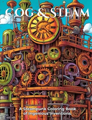 Cog & Steam: A Steampunk Coloring Book of Ingenious Inventions by ...