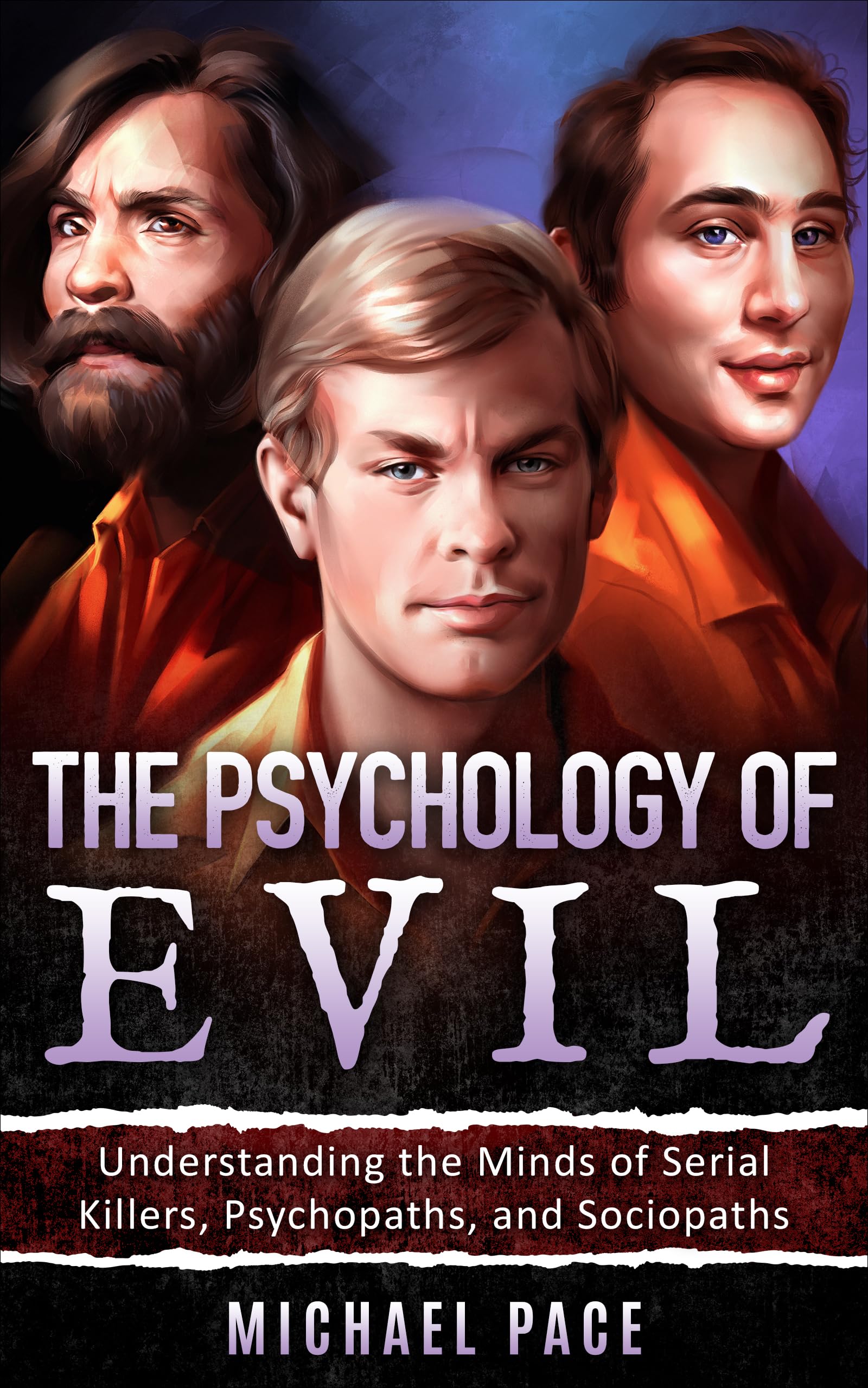 The Psychology of Evil: Understanding the Minds of Serial Killers ...