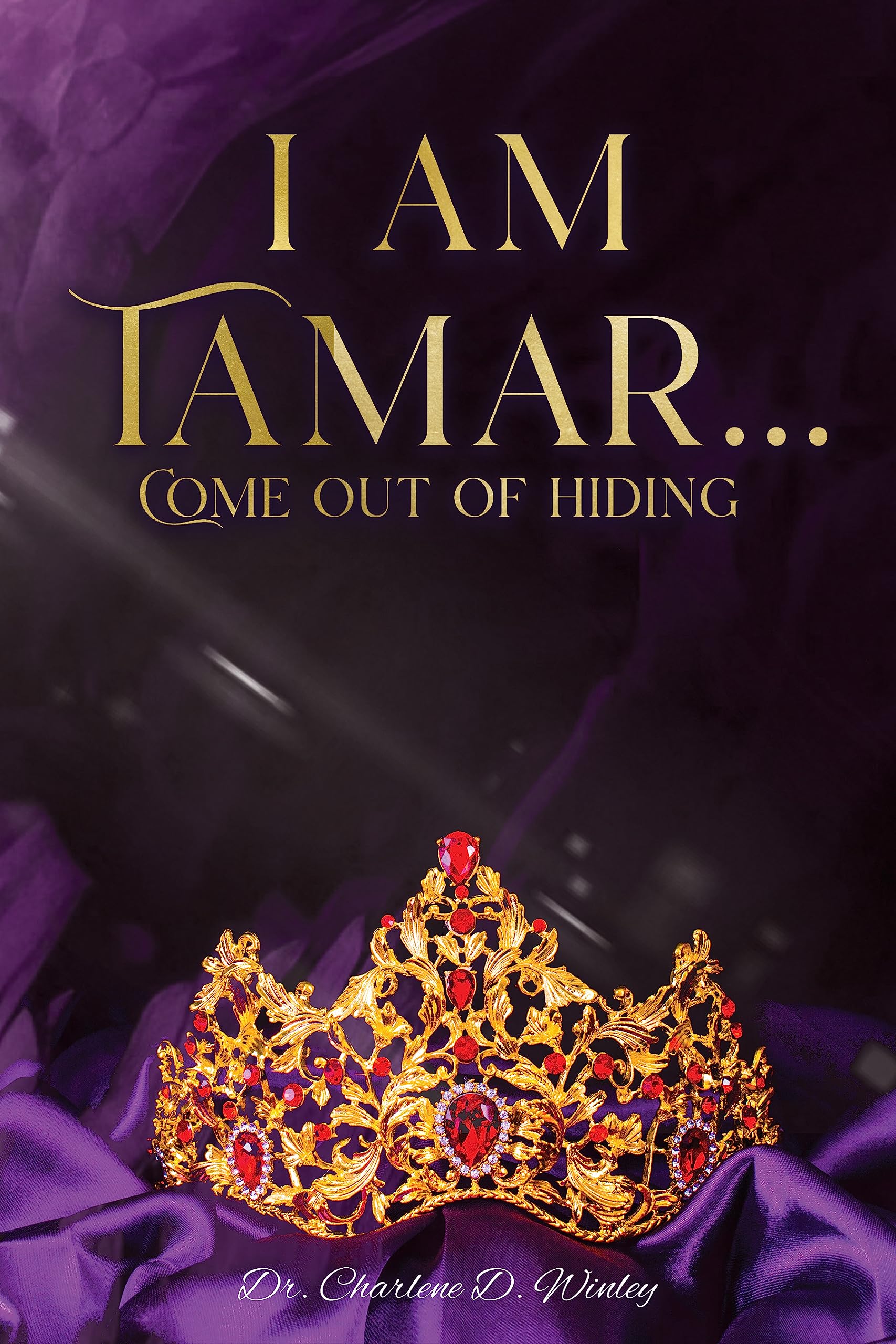 I am Tamar: Come Out of Hiding by Charlene D. Winley | Goodreads