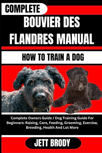 COMPLETE BOUVIER DES FLANDRES MANUAL. HOW TO TRAIN A DOG: Complete ...