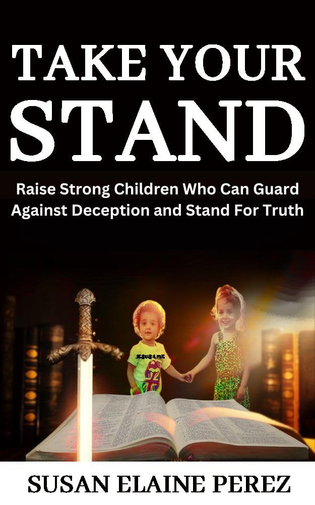 TAKE YOUR STAND: Raise Strong Children Who Can Guard Against Deception ...