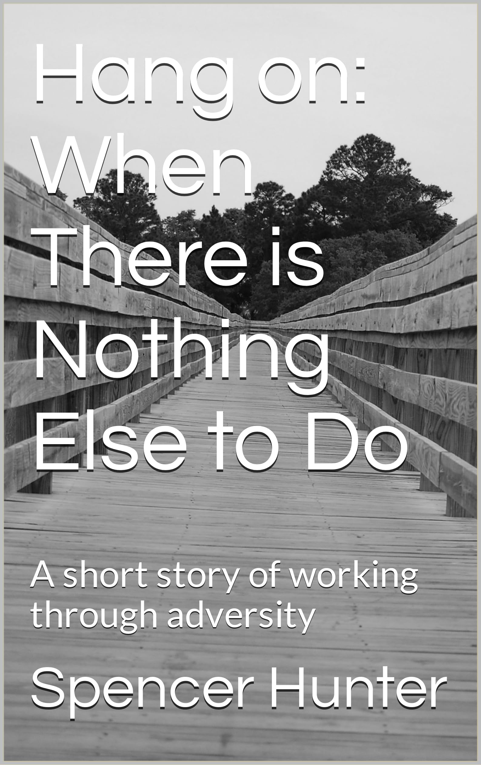 Hang on: When There is Nothing Else to Do: A short story of working ...