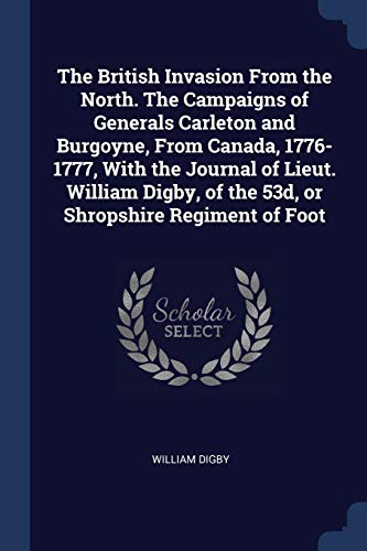 The British Invasion From the North. The Campaigns of Generals Carleton ...
