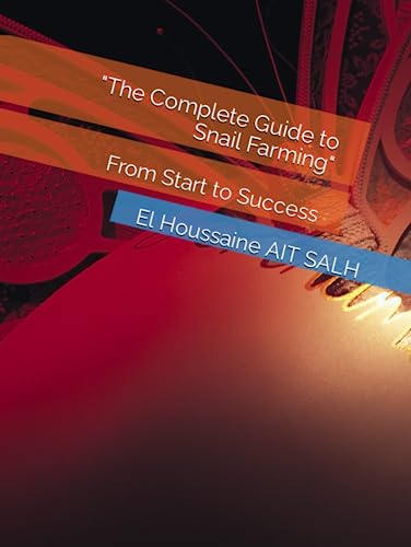 "The Complete Guide to Snail Farming": From Start to Success by El Houssaine AIT SALH | Goodreads