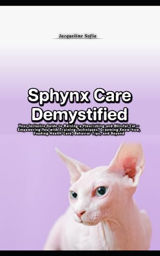 Sphynx Care Demystified: Your Inclusive Guide to Raising a Flourishing ...