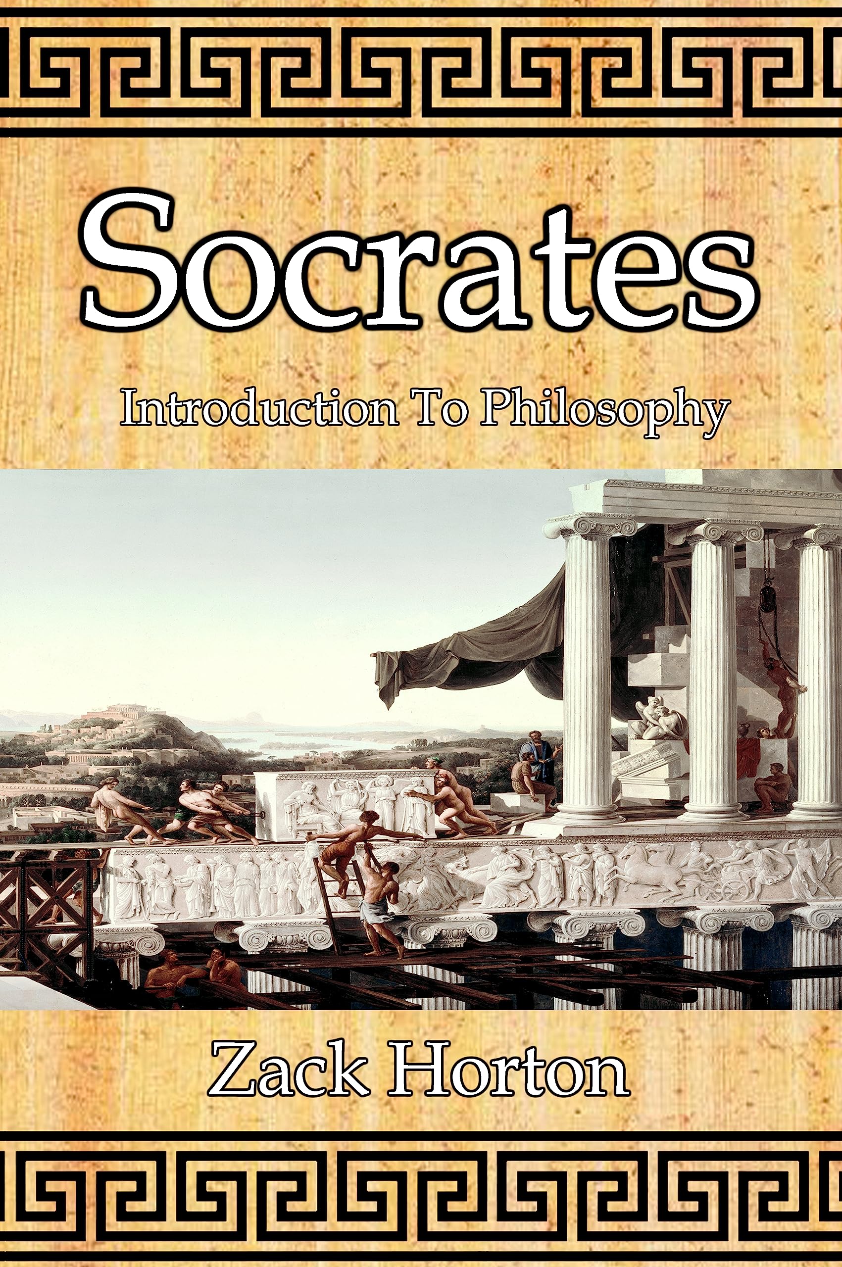 Socrates: Introduction to the Philosophy of Socrates by Zack Horton ...