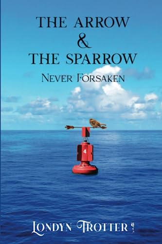 The Arrow & The Sparrow: Never Forsaken by Londyn Trotter | Goodreads