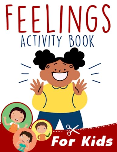 Feelings Activity Book for Kids: Unlock the Power of Emotions with a ...