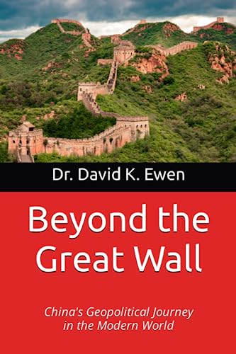 Beyond the Great Wall: China's Geopolitical Journey in the Modern World ...