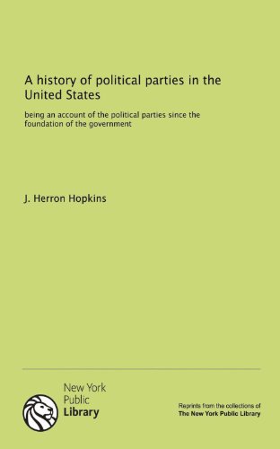 A history of political parties in the United States: being an account ...