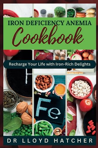 IRON DEFICIENCY ANEMIA COOKBOOK: Recharge Your Life with Iron-Rich ...