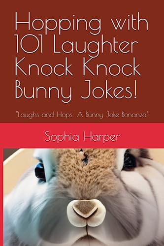 Hopping with 101 Laughter Knock Knock Bunny Jokes!: "Laughs and Hops: A ...