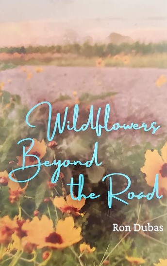 Wildflowers Beyond the Road by Ron Dubas | Goodreads