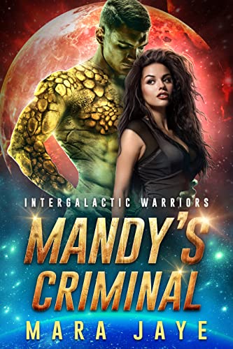 Mandy's Criminal (Intergalactic Warriors Book 6) by Mara Jaye | Goodreads