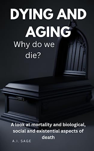 Dying and aging. Why do we die?: A look at mortality and biological ...