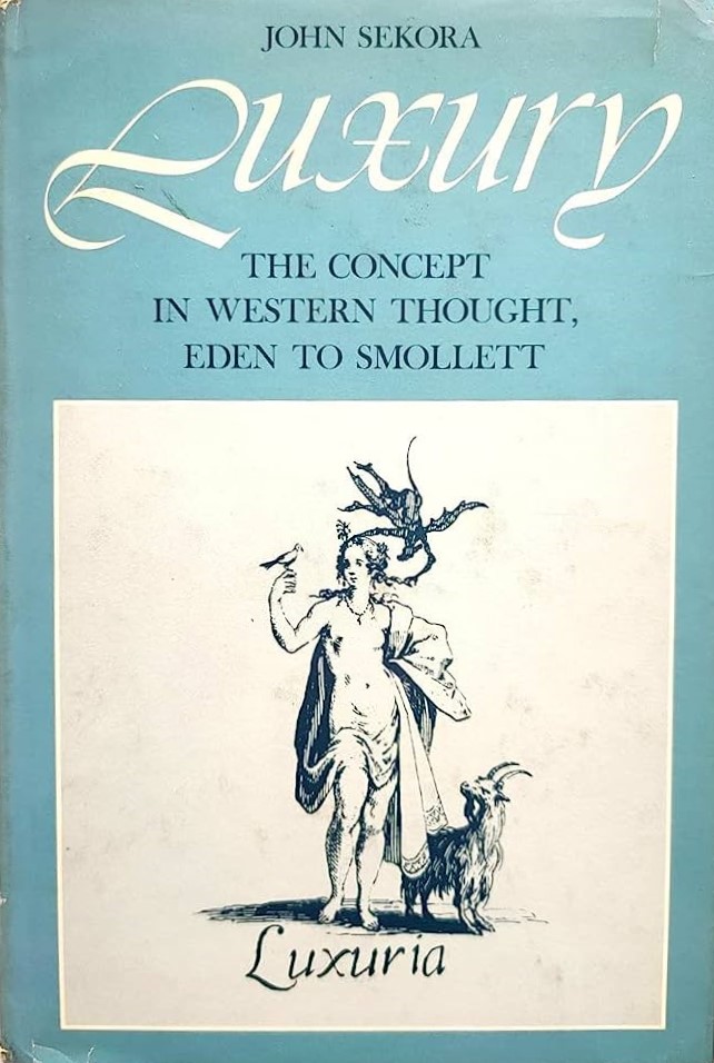 Luxury: The Concept in Western Thought, Eden to Smollett by John Sekora ...