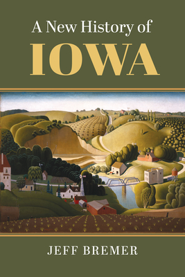 A New History of Iowa by Jeff Bremer | Goodreads