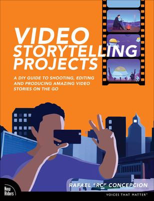Video Storytelling Projects: A DIY Guide to Shooting, Editing and ...