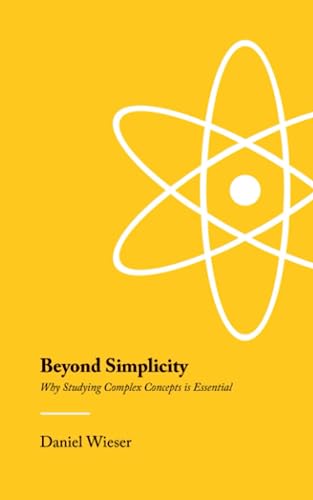 Beyond Simplicity: Why Studying Complex Concepts is Essential by Daniel ...
