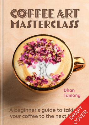 Coffee Art Masterclass: 50 incredible coffee designs for the home ...