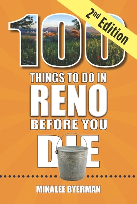 100 Things to Do in Reno Before You Die, 2nd edition by Mikalee Byerman ...