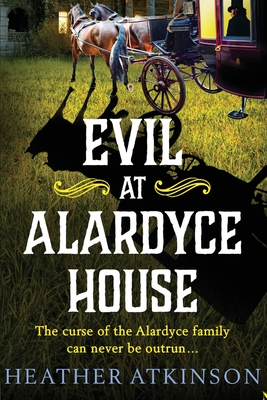 Evil at Alardyce House (Alardyce, #4) by Heather Atkinson | Goodreads
