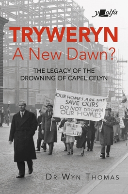 Tryweryn: New Dawn?: The legacy of the drowning of Capel Celyn by Wyn ...