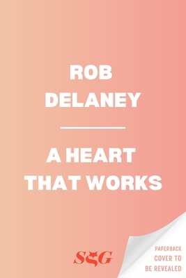 A Heart That Works by Rob Delaney | Goodreads