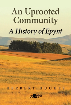 An Uprooted Community: A history of Epynt by Herbert Hughes | Goodreads