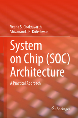 System on Chip (SOC) Architecture: A Practical Approach by Veena S. Chakravarthi | Goodreads