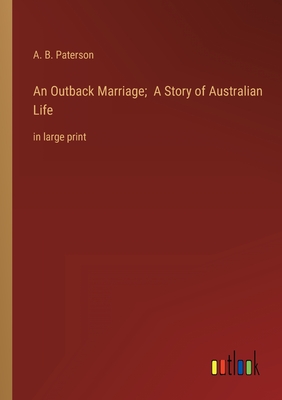 An Outback Marriage; A Story of Australian Life: in large print by A B ...