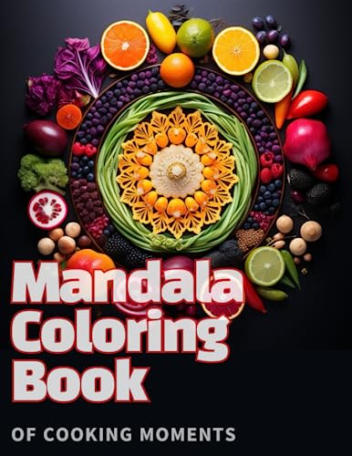Mandala Coloring Book of Cooking Moments: Feel the passion of cooking ...