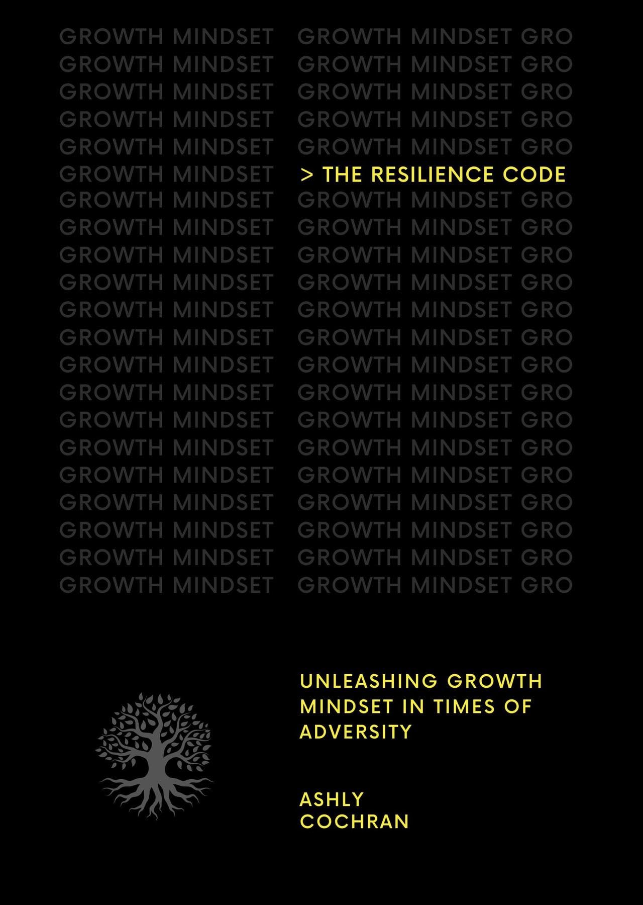 The Resilience Code: Unleashing Growth Mindset in Times of Adversity by Ashly Cochran | Goodreads
