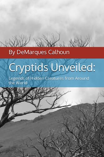 Cryptids Unveiled:: Legends of Hidden Creatures from Around the World by DeMarques Calhoun ...