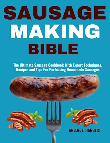 SAUSAGE MAKING BIBLE: The Ultimate Sausage Cookbook With Expert ...
