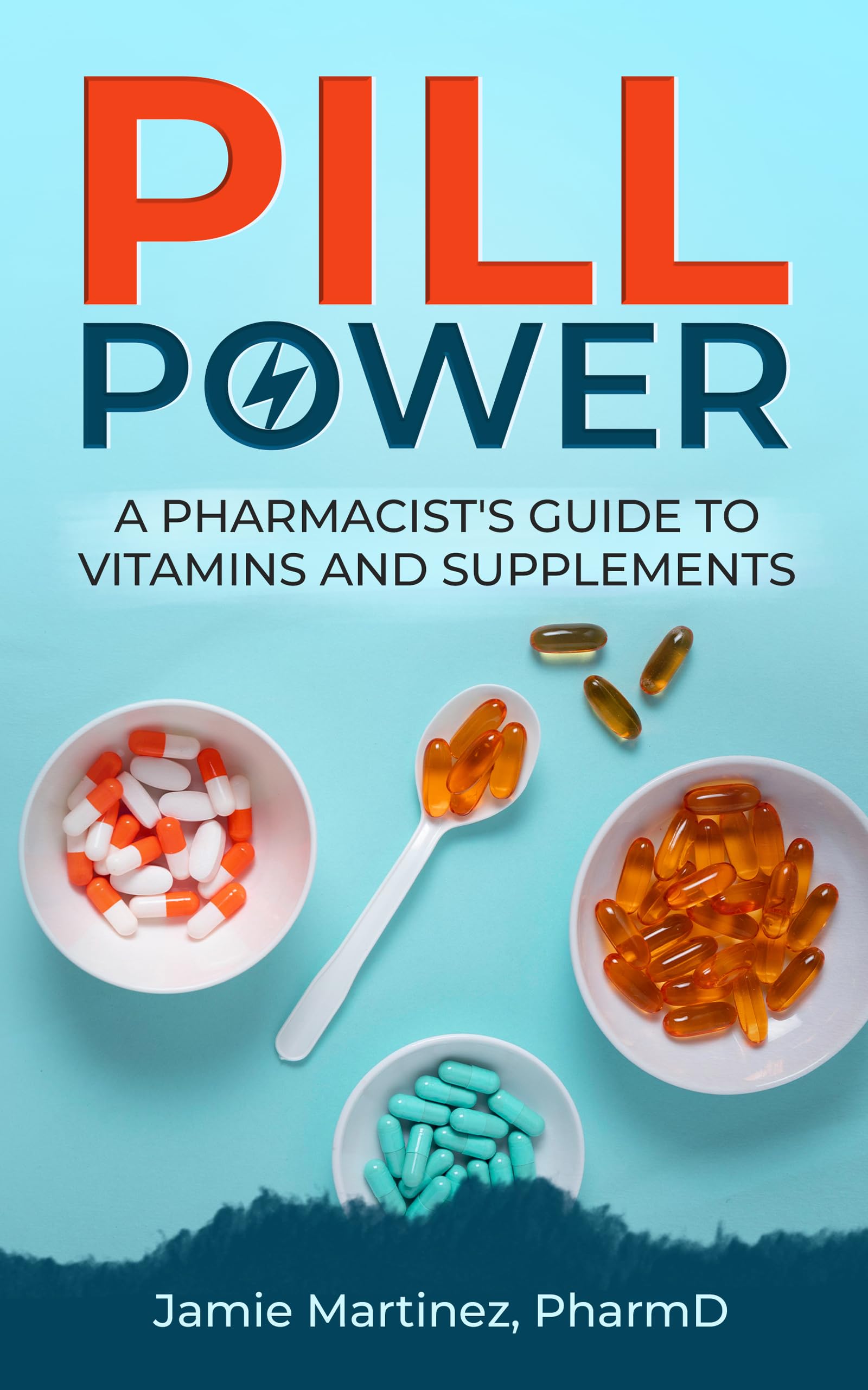 Pill Power: A Pharmacist's Guide to Vitamins and Supplements by Jamie ...