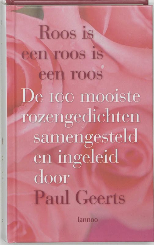 Een roos is een roos is een roos. De 100 mooiste rozengedichten by Paul ...