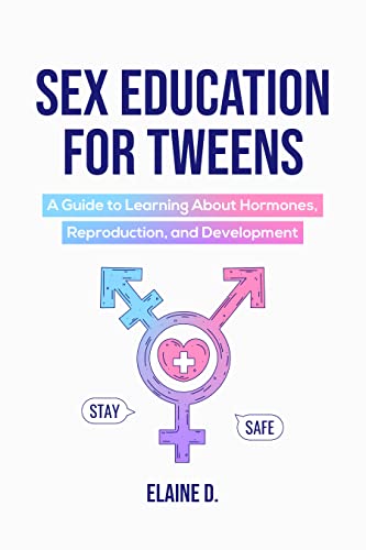 Sex Education Essentials For Tweens A Guide To Learning About Hormones