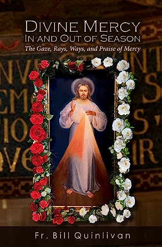 Divine Mercy In and Out of Season: The Gaze, Rays, Ways, and Praise of ...