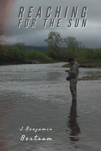 Reaching for the Sun by J. Benjamin Bertram | Goodreads