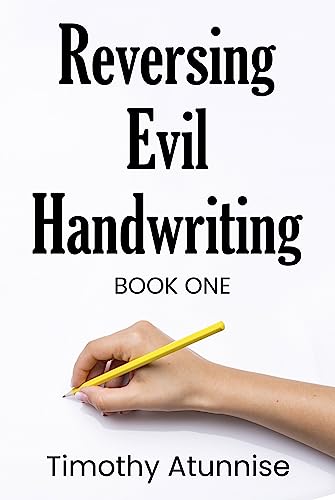 Reversing Evil Handwriting: Book One by Timothy Atunnise | Goodreads