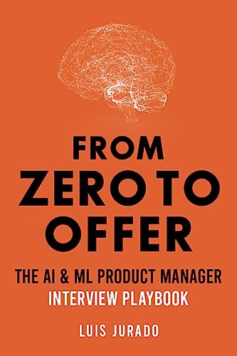 From Zero To Offer The Ai And Ml Product Manager Interview Playbook By Luis Jurado Goodreads