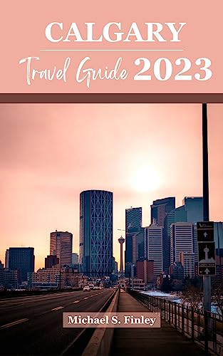 Calgary travel guide: Your best travel companion for Exploring Calgary ...