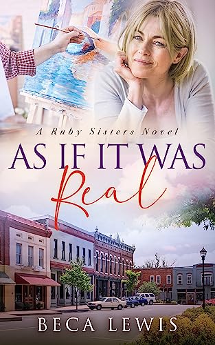As If It Was Real (The Ruby Sisters Book 4) by Beca Lewis | Goodreads