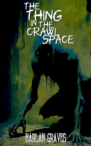 The Thing in the Crawl Space by Harlan Graves | Goodreads