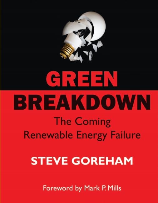 Green Breakdown: The Coming Renewable Energy Failure by Steve Goreham ...
